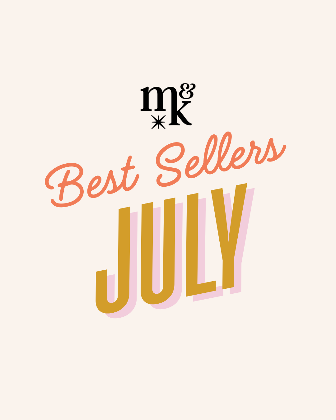 July Best Sellers • Everyday M and K